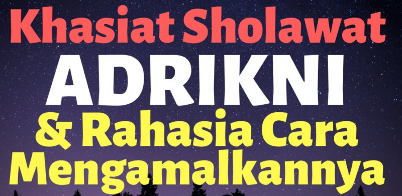 Sholawat Adrikni Tulisan Arab, Latin, Terjemah & Keutamaannya